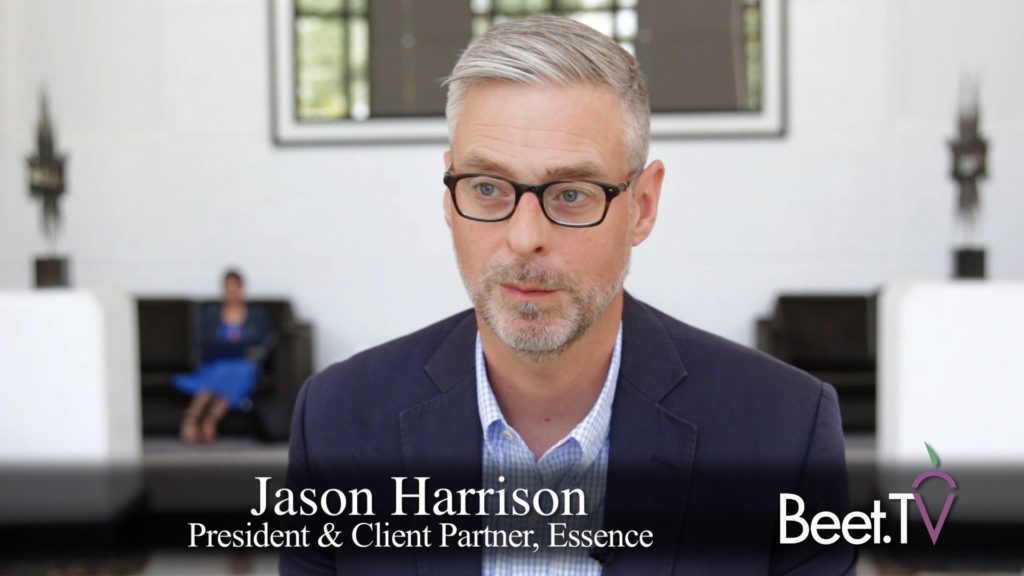 Essence’s Jason Harrison On Balancing Narrow Targeting And Broad ...