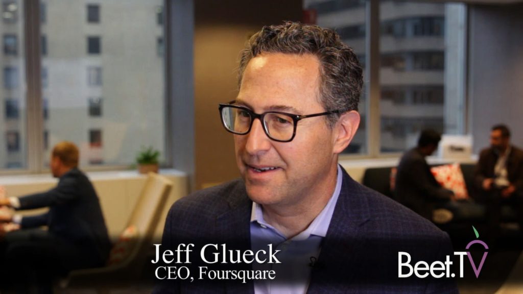 How Foursquare Balances Geo Ad Power With Ethics: CEO Glueck – Beet.TV