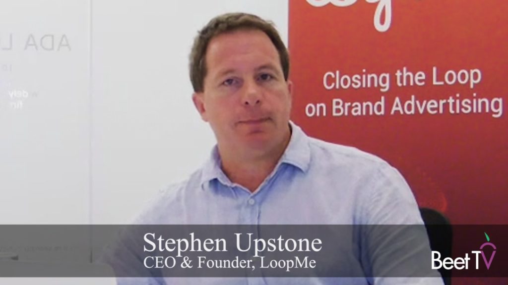 Close The CTV Loop With Outcome Data: LoopMe’s Upstone – Beet.TV