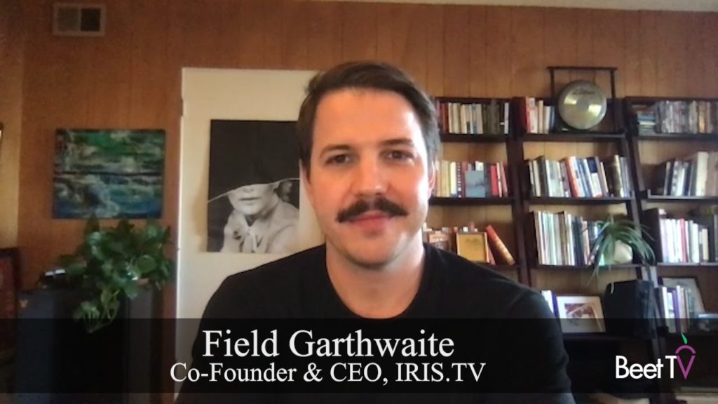 Brands Seek Greater Transparency for CTV Ads: IRIS.TV’s Field ...