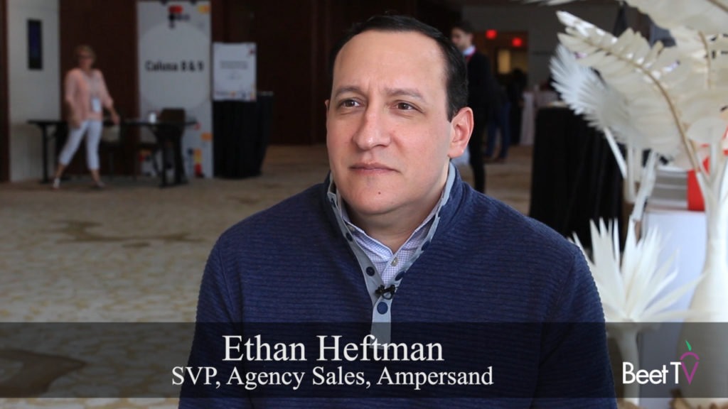 Viewer Data Determines Real Ad Effectiveness: Ampersand’s Heftman – Beet.TV